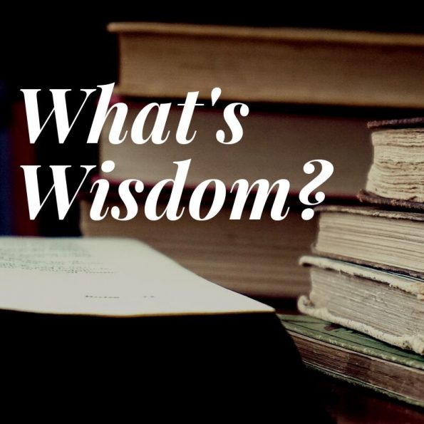 Finding Wisdom in a Crazy World. What’s Wisdom? - Live Truly Free